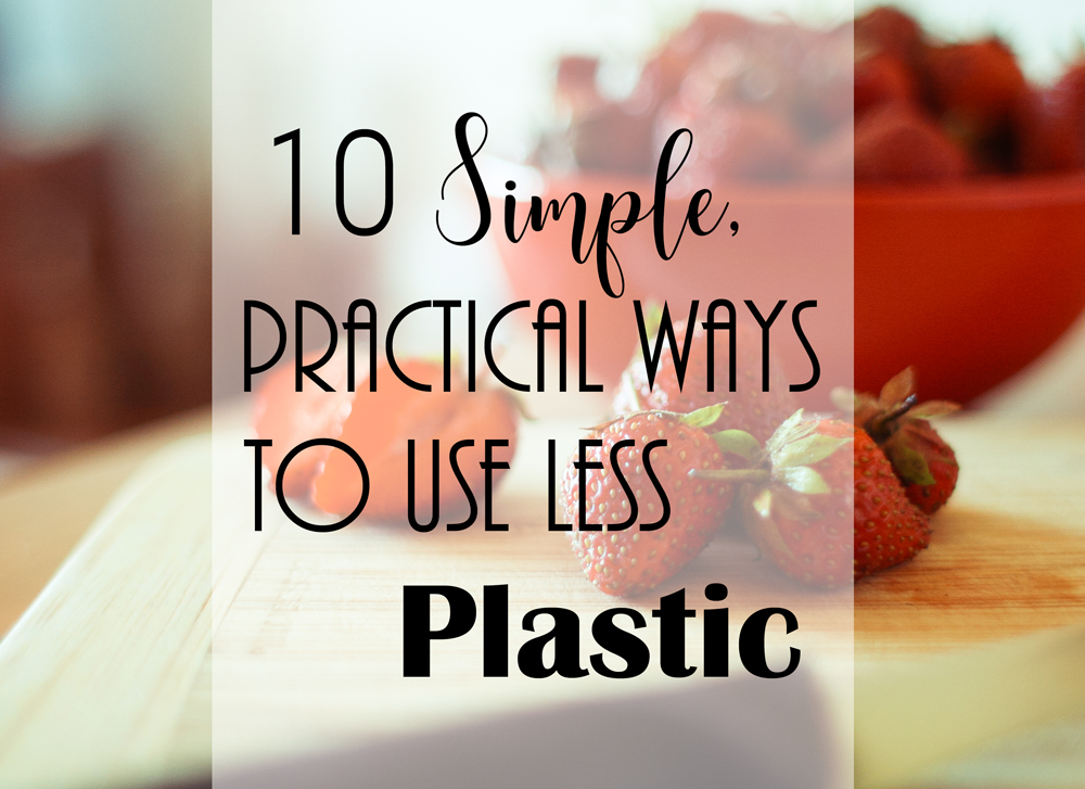 Practical Ways to Use Less Plastic - Bake It Paleo